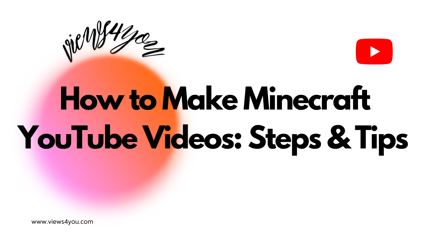 How to Make Minecraft YouTube Videos: Steps & Tips - Views4You