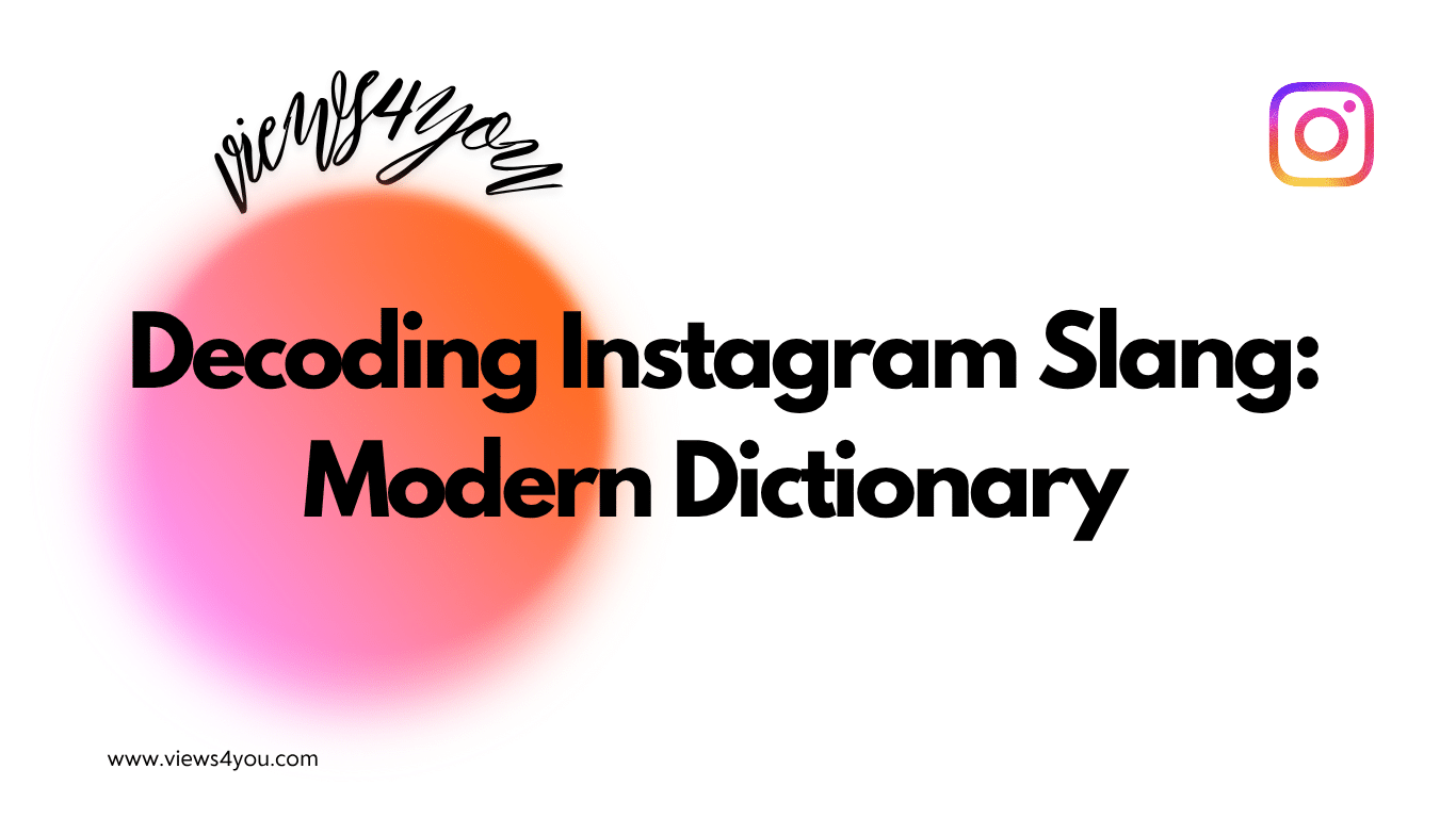 Decoding Instagram Slang: Modern Dictionary - Views4You