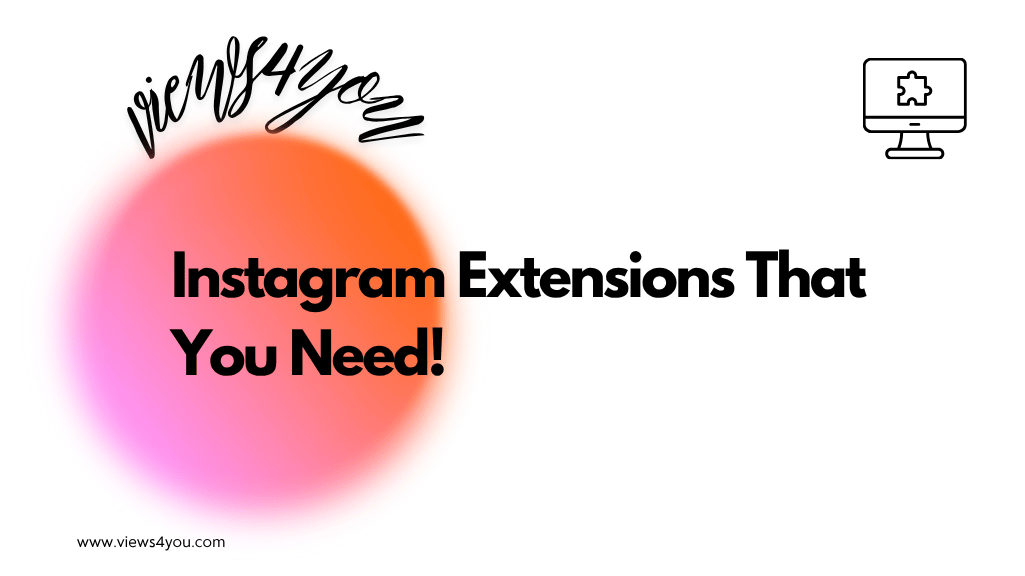 Instagram Extensions That You Need! - Views4You